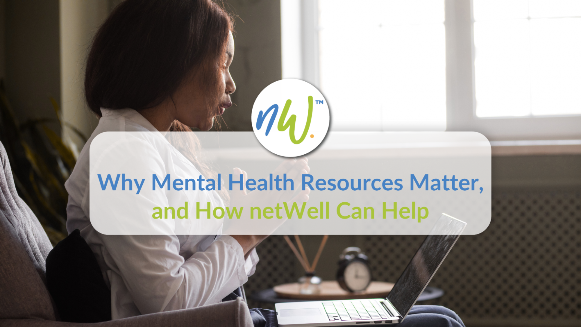 Why Mental Health Resources Matter, and How netWell Can Help